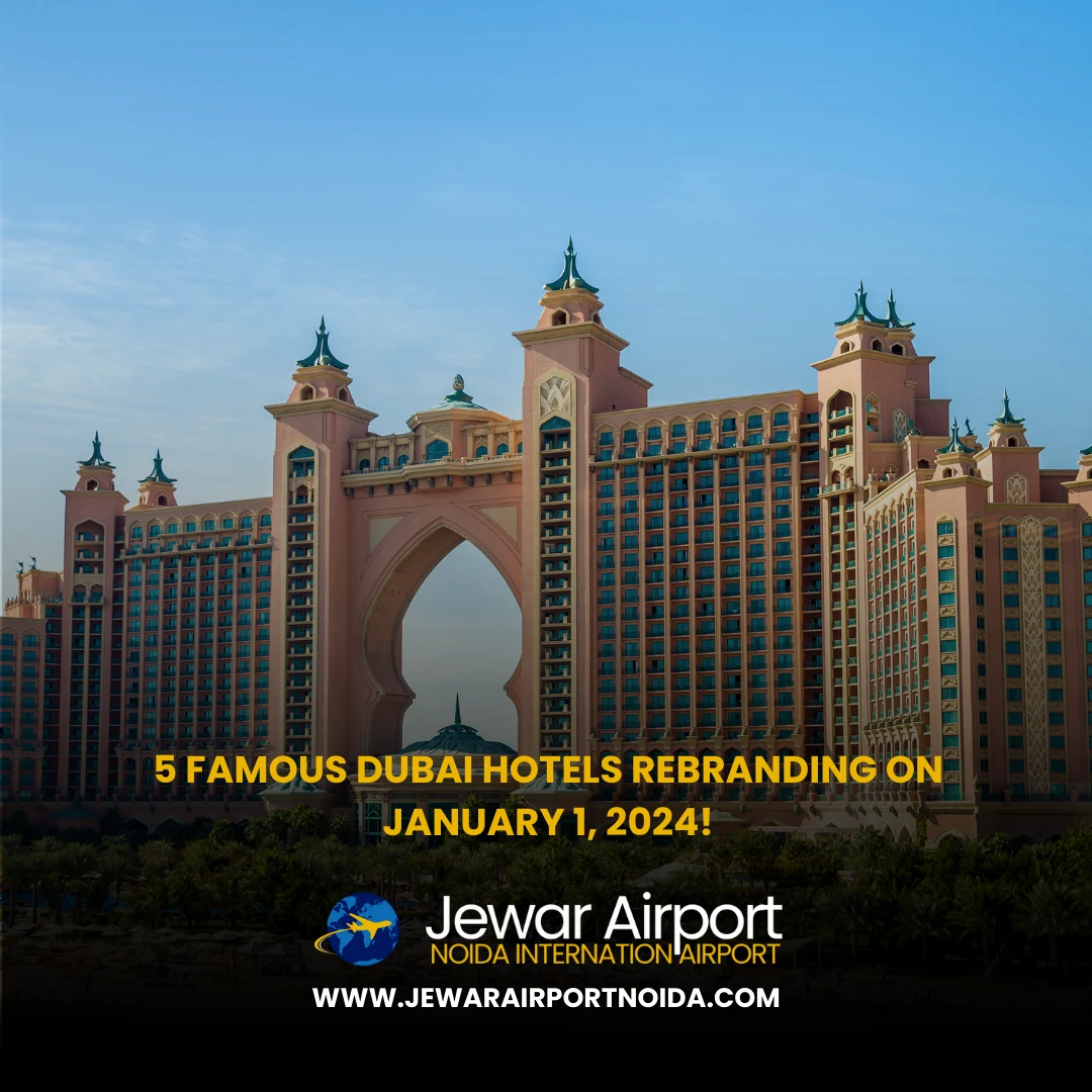 5 Famous Dubai Hotels Rebranding on January 1, 2024! - Jewar Airport Noida